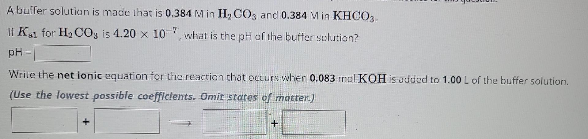 Solved A buffer solution is made that is 0.384M in H2CO3 and | Chegg.com