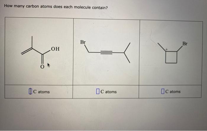 Solved How many carbon atoms does each molecule contain? Br | Chegg.com