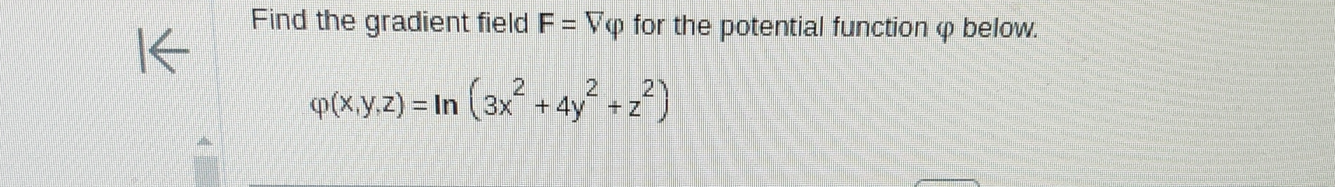 Solved Find the gradient field F=gradφ ﻿for the potential | Chegg.com