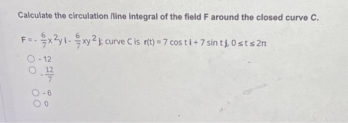 Solved calculate the circulation /line integral of the field | Chegg.com