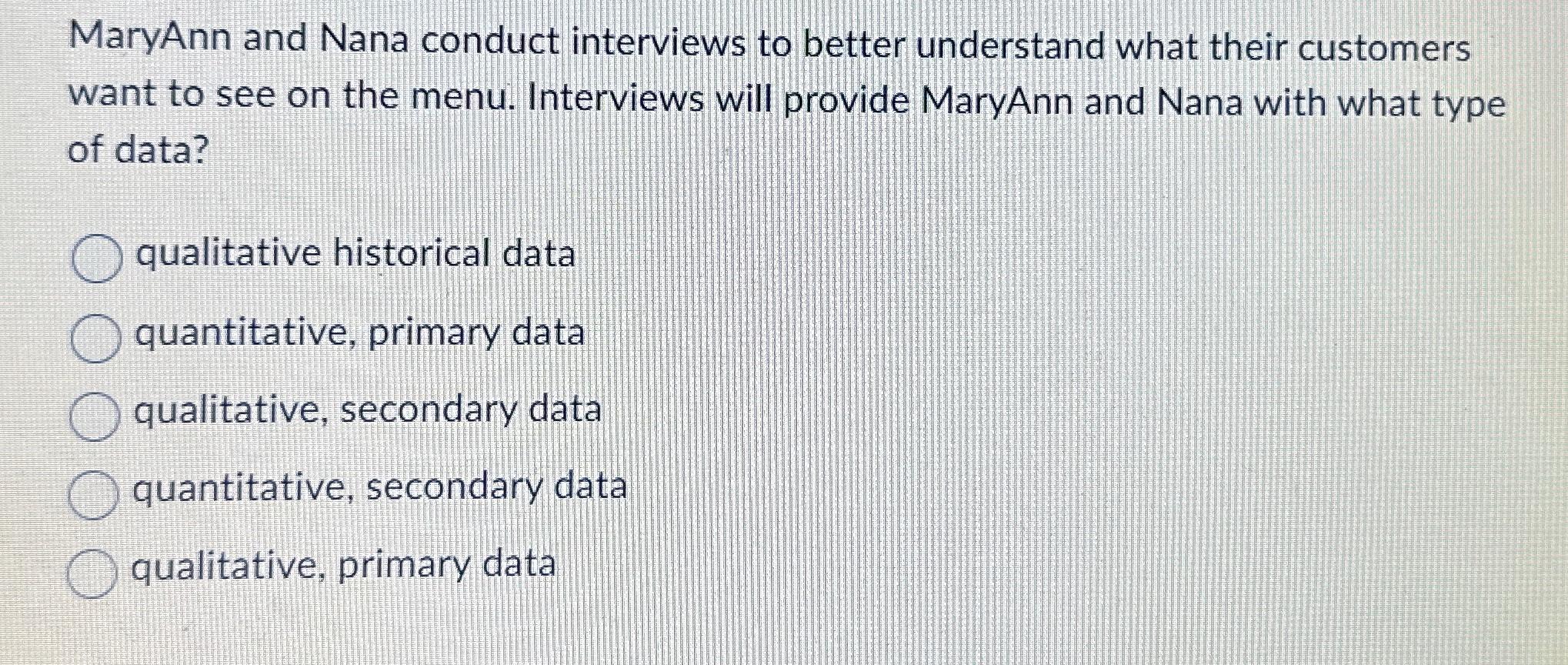 Solved MaryAnn and Nana conduct interviews to better | Chegg.com