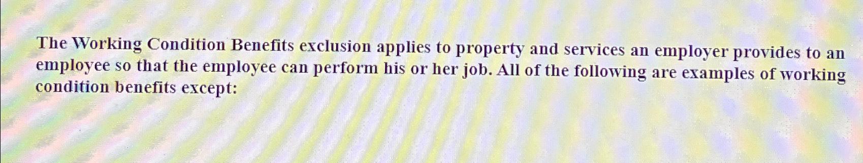 Solved The Working Condition Benefits exclusion applies to | Chegg.com