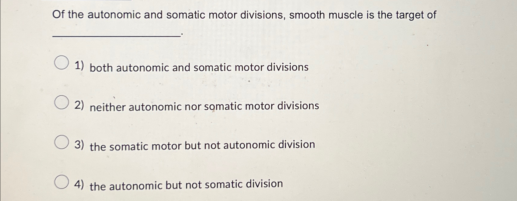 Solved Of the autonomic and somatic motor divisions, smooth | Chegg.com