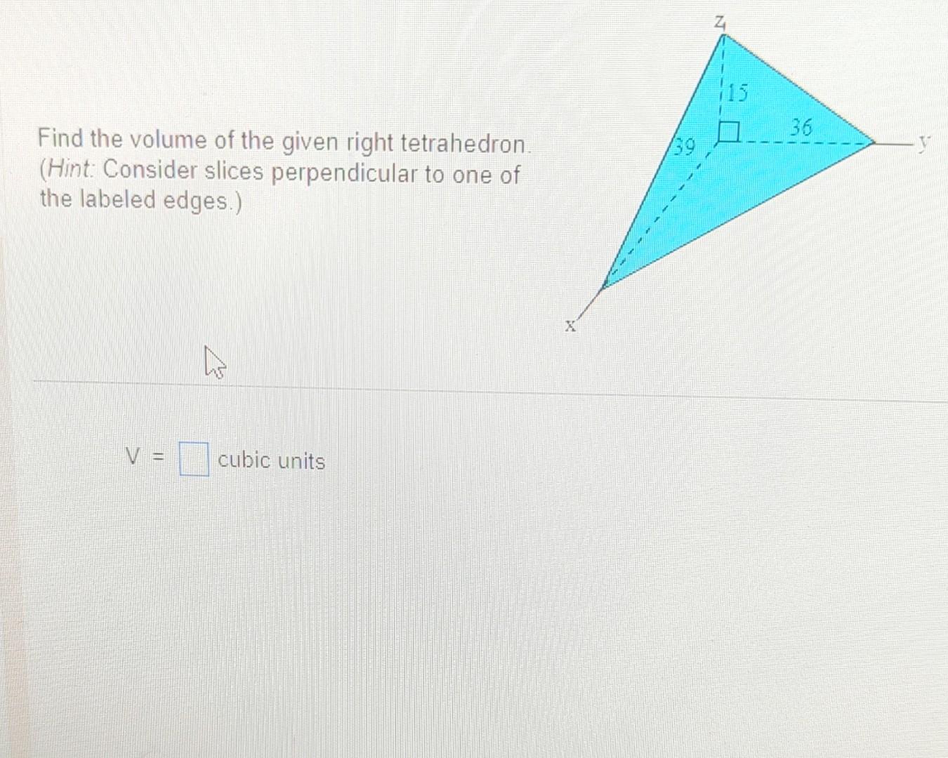Solved Find the volume of the given right tetrahedron. | Chegg.com