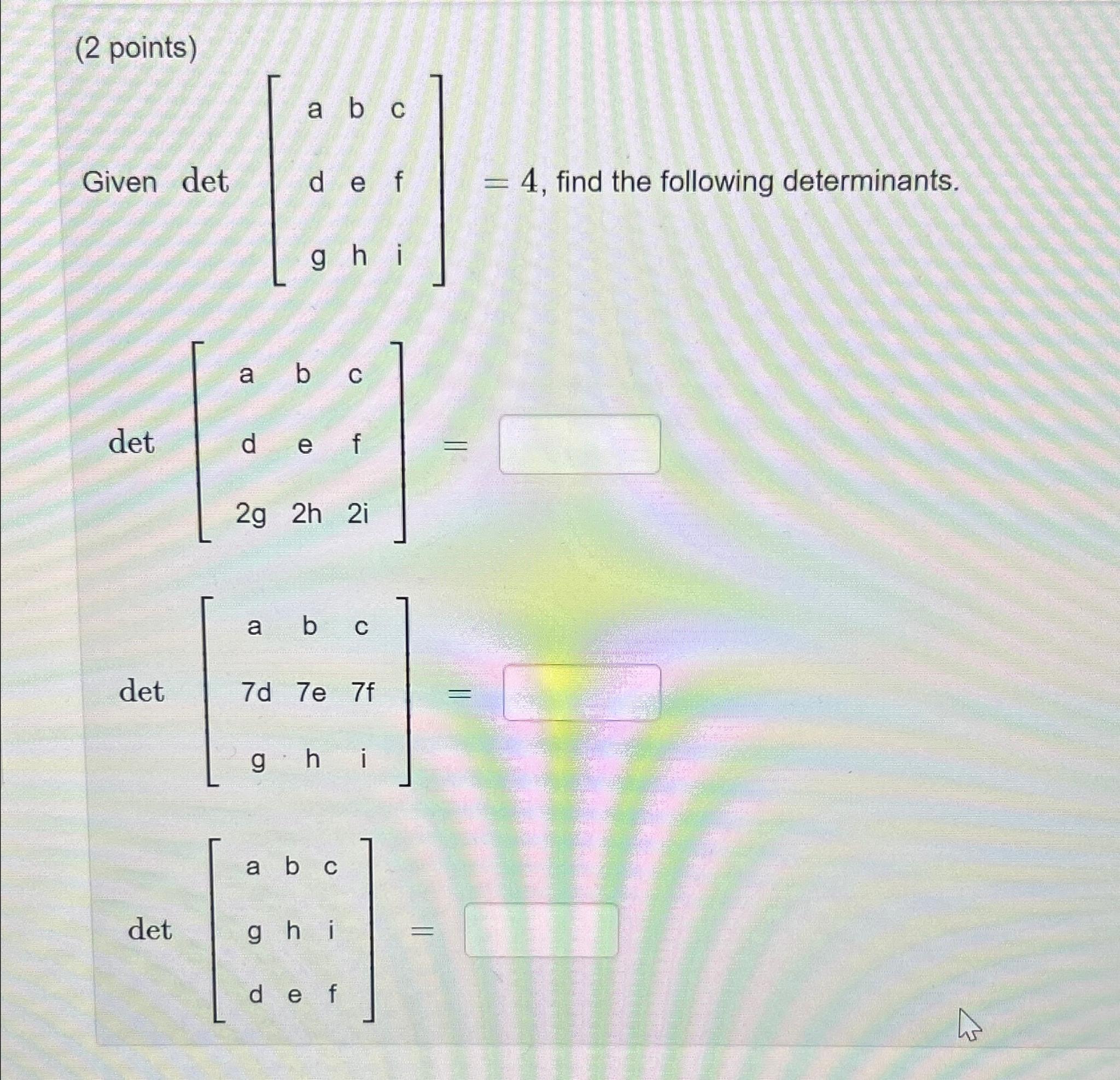 Solved (2 ﻿points)Given det[abcdefghi]=4, ﻿find the | Chegg.com