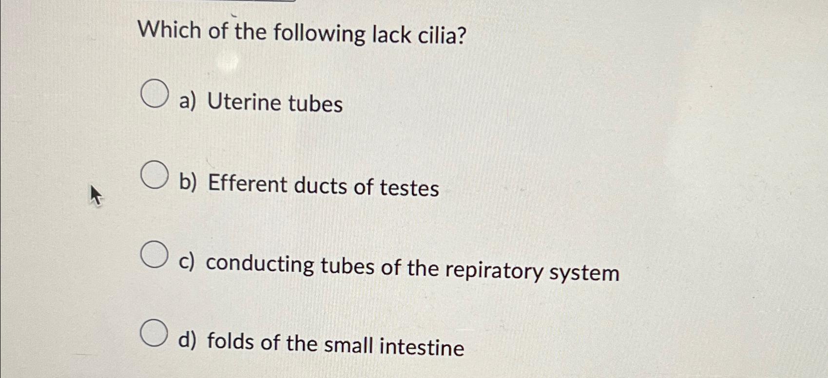Solved Which of the following lack cilia?a) ﻿Uterine tubesb) | Chegg.com