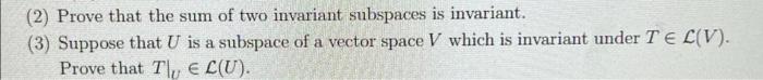 Solved (2) Prove that the sum of two invariant subspaces is | Chegg.com
