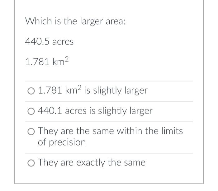 Solved Which is the larger area: 440.5 acres 1.781 km² O | Chegg.com