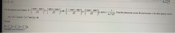 Solved 13.5.11 For the space curve below. T= sint cost cos- | Chegg.com