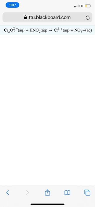 Solved 1:07 LTE ttu.blackboard.com Cryo- (aq) + HNO2 (aq) + | Chegg.com