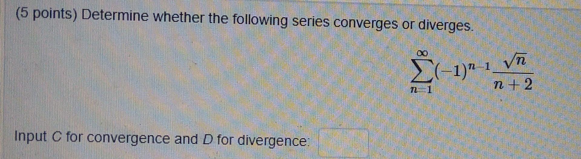 Solved (5 points) Determine whether the following series | Chegg.com