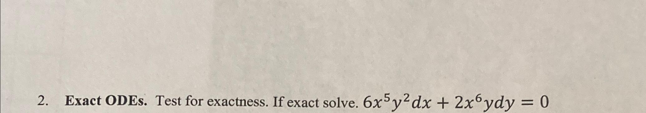 Solved Exact ODEs. Test for exactness. If exact solve. | Chegg.com
