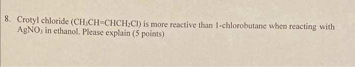 Solved 8. Crotyl chloride (CH3CH=CHCH2Cl) is more reactive | Chegg.com