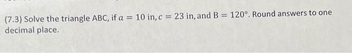 Solved (7.3) Solve the triangle ABC, if a=10in,c=23in, and | Chegg.com