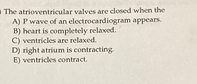 Solved The atrioventricular valves are closed when theA) ﻿P | Chegg.com