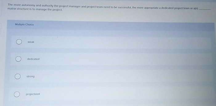 Solved The more autonomy and authority the project manager | Chegg.com