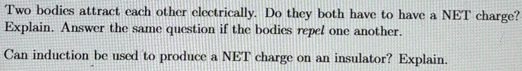 Solved Two bodies attract each other electrically. Do they | Chegg.com