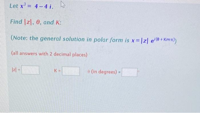 Solved Let x3=4−4i. Find ∣z∣,θ, and K (Note: the general | Chegg.com