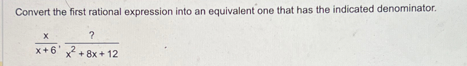 Solved Convert the first rational expression into an | Chegg.com