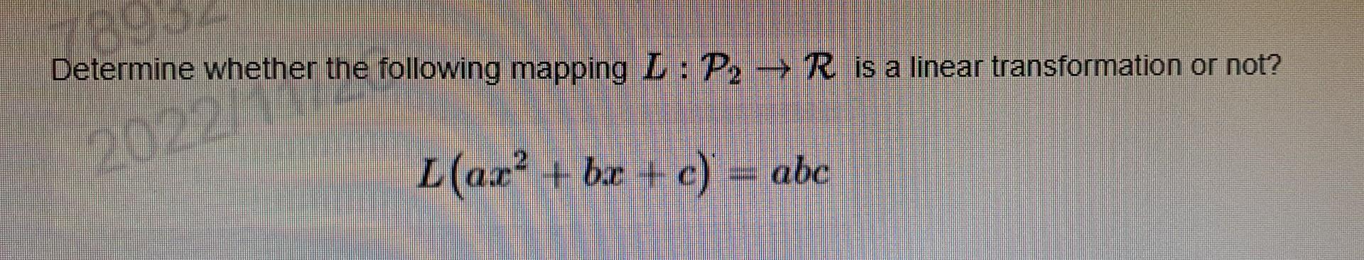 Solved Determine whether the following mapping L:P2→R is a | Chegg.com
