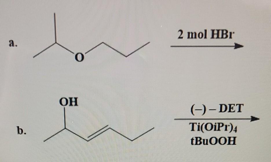 Solved 2 mol HBr a. O OH (-)-DET Ti(OiPr)4 tBuOOH b. | Chegg.com