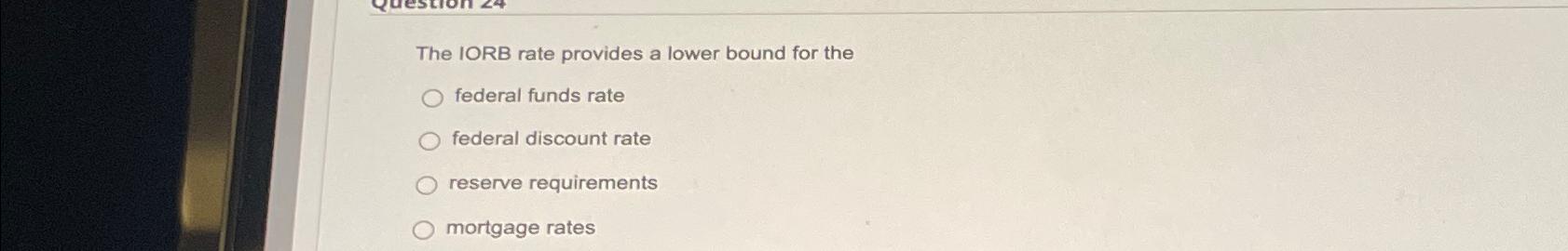 Solved The IORB rate provides a lower bound for thefederal | Chegg.com