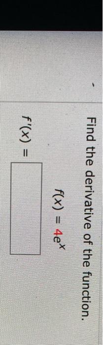 Solved Find the derivative of the function. f(x) = 4e* f'(x) | Chegg.com