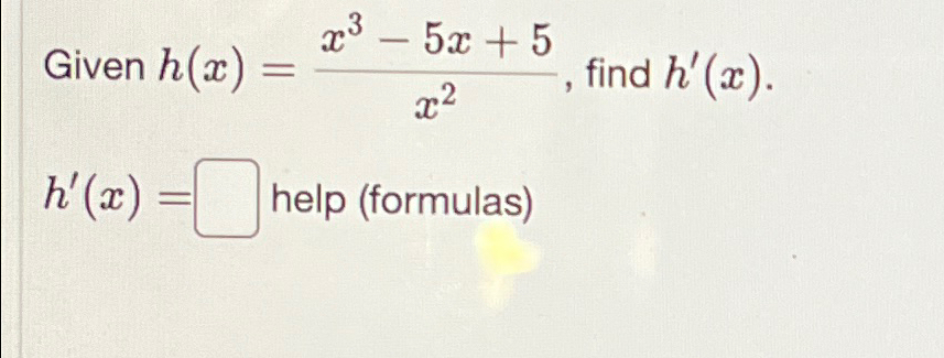 Solved Given h(x)=x3-5x+5x2, ﻿find h'(x) h'(x)= ﻿help | Chegg.com