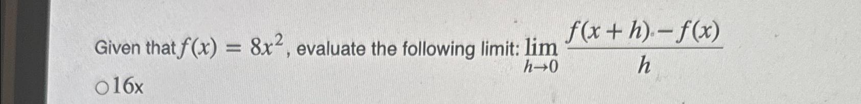 Solved Given that f(x)=8x2, ﻿evaluate the following limit: | Chegg.com