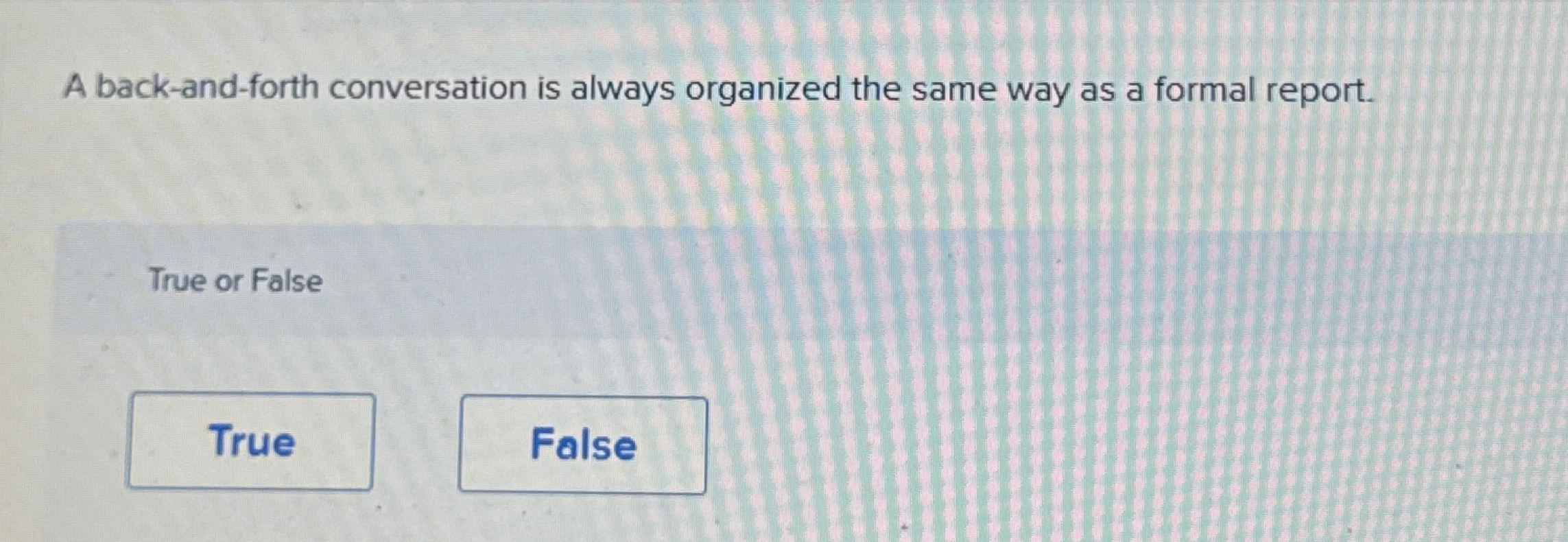 Solved A back-and-forth conversation is always organized the | Chegg.com