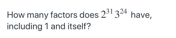Solved How many factors does 231 324 have, including 1 and | Chegg.com