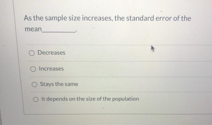 Solved As the sample size increases, the standard error of | Chegg.com