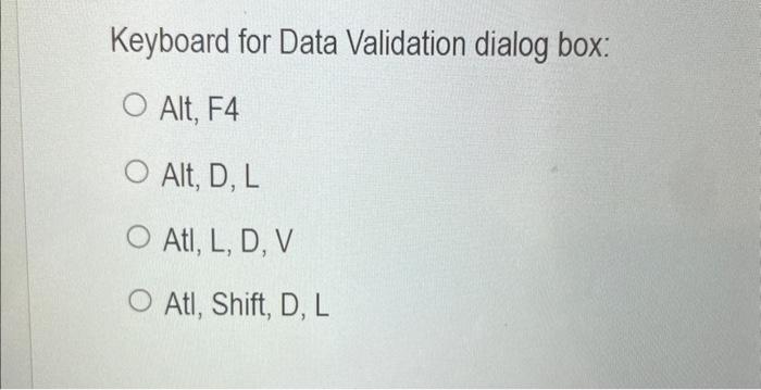 Solved Keyboard for Data Validation dialog box: Alt, F4 Alt, | Chegg.com