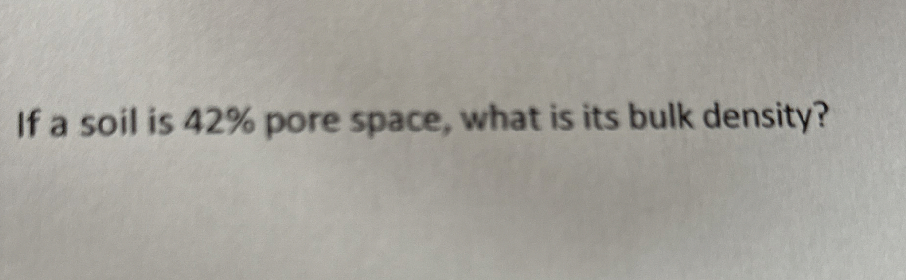 Solved If a soil is 42% ﻿pore space, what is its bulk | Chegg.com