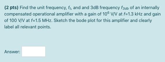 Solved (2 pts) Find the unit frequency, ft, and and 3dB | Chegg.com