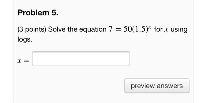 Solved Problem 5. (3 points) Solve the equation 7 = 50(1.5){ | Chegg.com