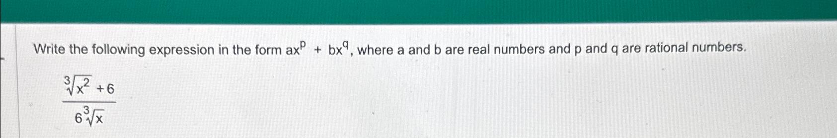 Write the following expression in the form axp+bxq, | Chegg.com
