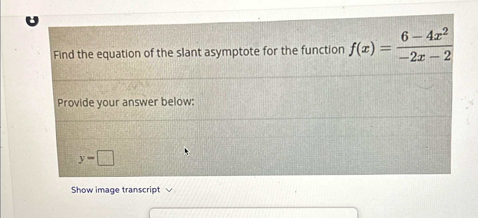 Solved Find the equation of the slant asymptote for the | Chegg.com