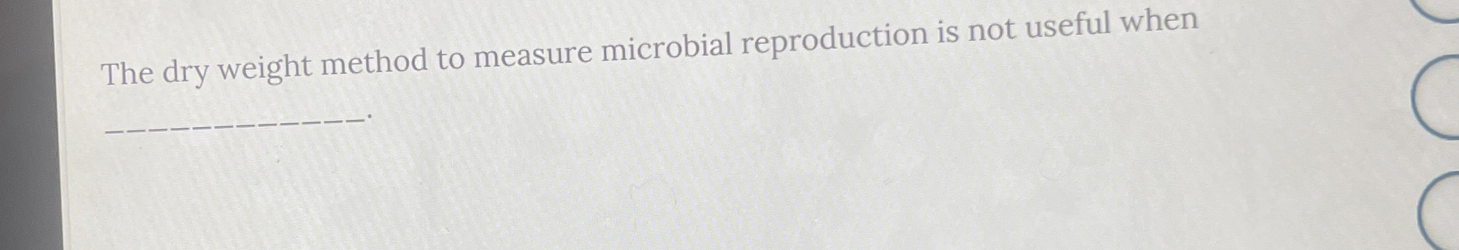 Solved The dry weight method to measure microbial | Chegg.com