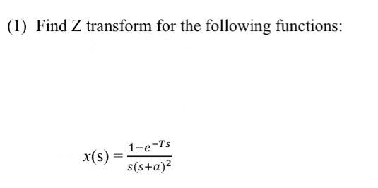 Solved (1) Find Z transform for the following functions: | Chegg.com