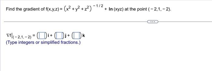 Solved Find the gradient of f(x,y,z)=(x2+y2+z2)−1/2+ln(x) | Chegg.com