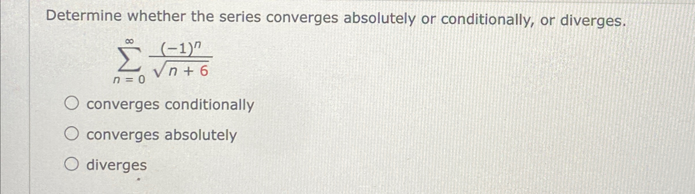 Solved Determine whether the series converges absolutely or | Chegg.com