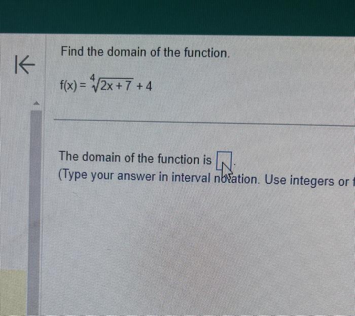 Solved Find the domain of the function. f(x)=42x+7+4 The | Chegg.com