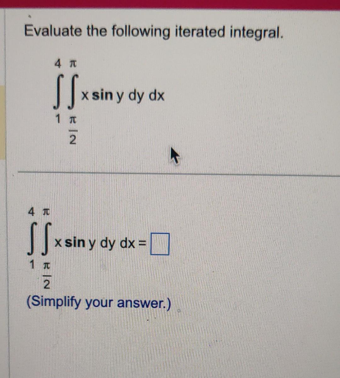 Solved Evaluate the following iterated integral. | Chegg.com