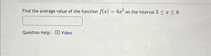 Solved Find the average value of the function f(x)=6x2 on | Chegg.com