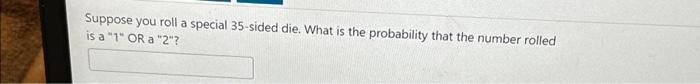 Solved Suppose you roll a special 35 -sided die. What is the | Chegg.com