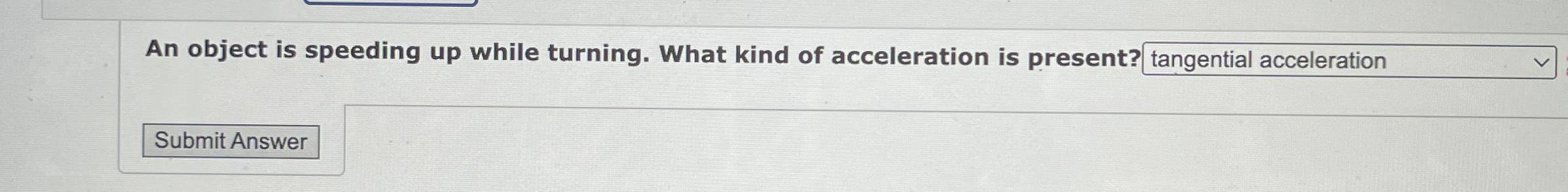Solved An object is speeding up while turning. What kind of | Chegg.com
