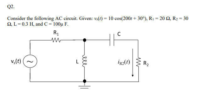 Solved Q2.Consider the following AC circuit. Given: | Chegg.com