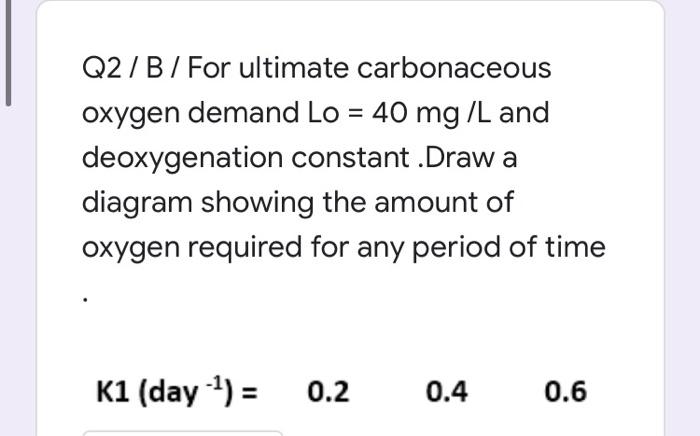 Solved Q2 / B / For ultimate carbonaceous oxygen demand Lo = | Chegg.com