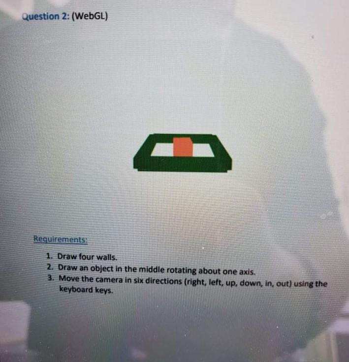 Question 2 Webgl Requirements 1 Draw Four Walls 